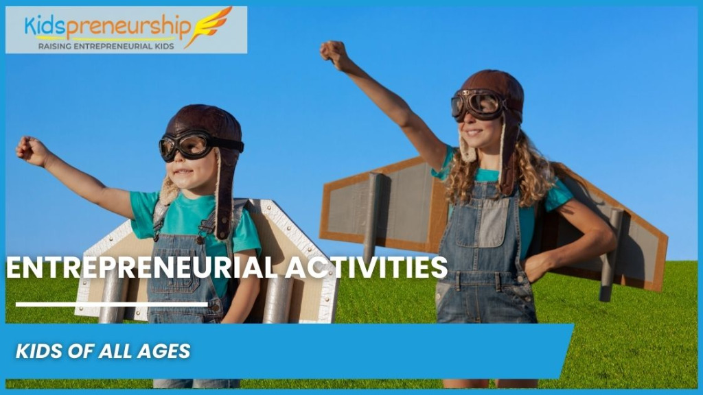 300+ Ultimate Entrepreneurial Activities For Kids Of All Ages ...