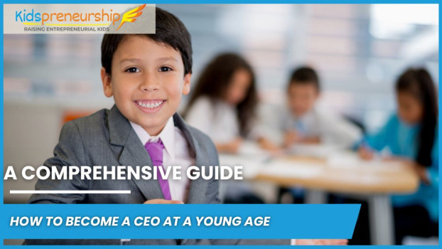 How To Become A CEO At A Young Age - Kidspreneurship